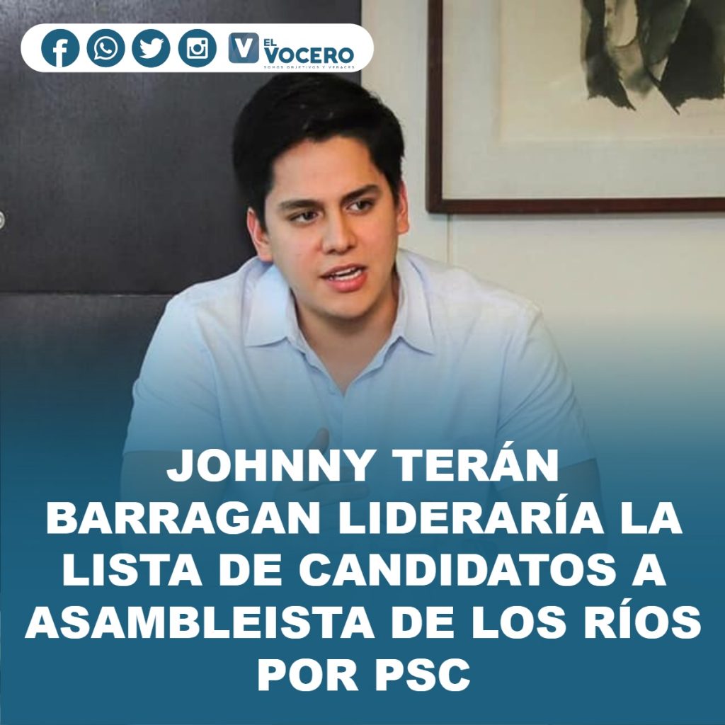 JOHNNY TERÁN BARRAGAN LIDERARÍA LA LISTA DE CANDIDATOS A ASAMBLEISTA DE LOS RÍOS POR PSC – El Vocero